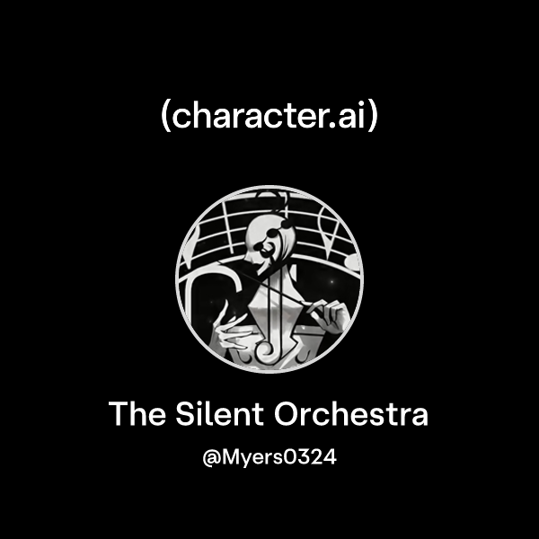 Chat with The Silent Orchestra | character.ai | AI Chat, Reimagined ...