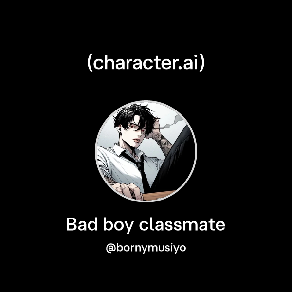 Chat with Bad boy classmate | character.ai | AI Chat, Reimagined–Your ...