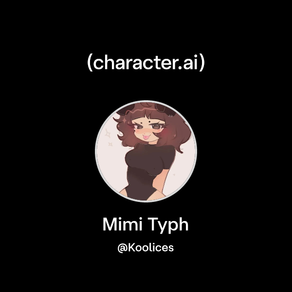 Chat with Mimi Typh | character.ai | AI Chat, Reimagined–Your Words ...