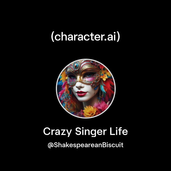 Chat with Crazy Singer Life | character.ai | Personalized AI for every ...