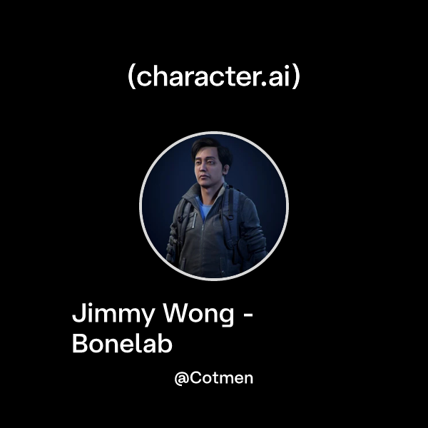 Chat with Jimmy Wong - Bonelab | character.ai | Personalized AI for ...