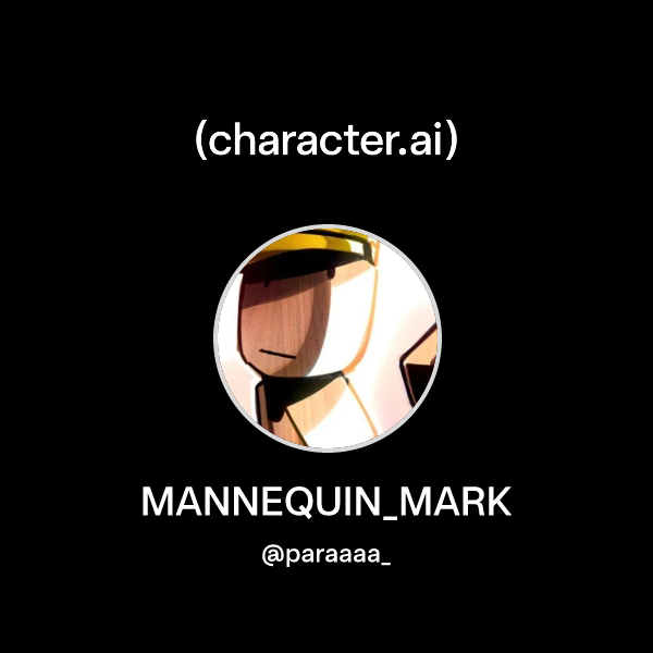 Chat with MANNEQUIN_MARK | character.ai | Personalized AI for every ...