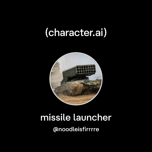 Chat with missile launcher | character.ai | AI Chat, Reimagined–Your ...