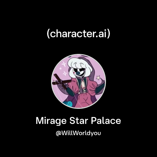 Chat with Mirage Star Palace | character.ai | Personalized AI for every moment of your day