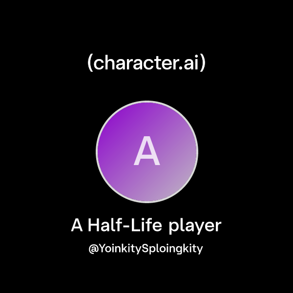 Chat with A Half-Life player | character.ai | Personalized AI for every ...