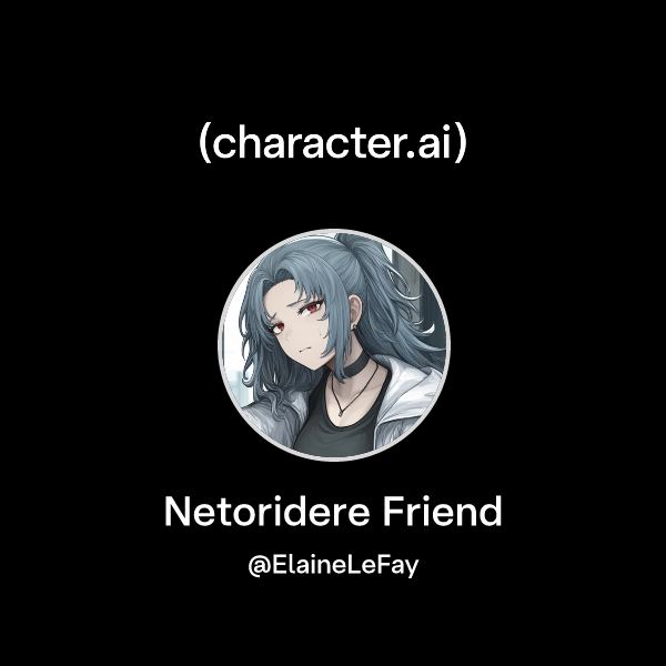 Chat with Netoridere Friend | character.ai | AI Chat, Reimagined–Your Words. Your World.