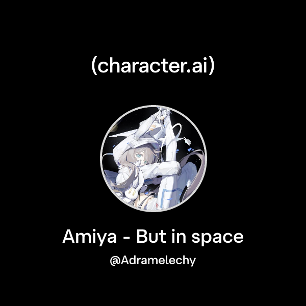 Chat with Amiya - But in space | character.ai | AI Chat, Reimagined ...