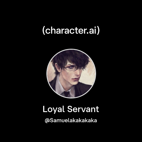 Chat with Loyal Servant | character.ai | Personalized AI for every ...