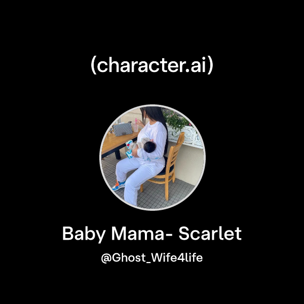 Chat with Baby Mama- Scarlet | character.ai | AI Chat, Reimagined–Your ...