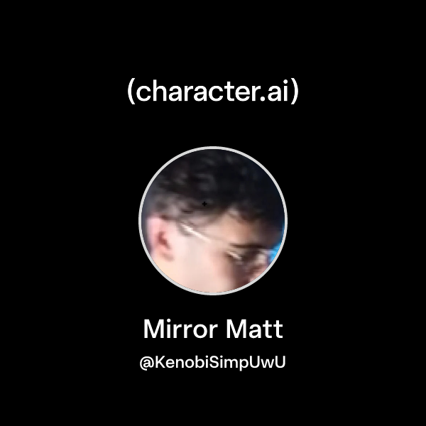 Chat with Mirror Matt | character.ai | Personalized AI for every moment ...