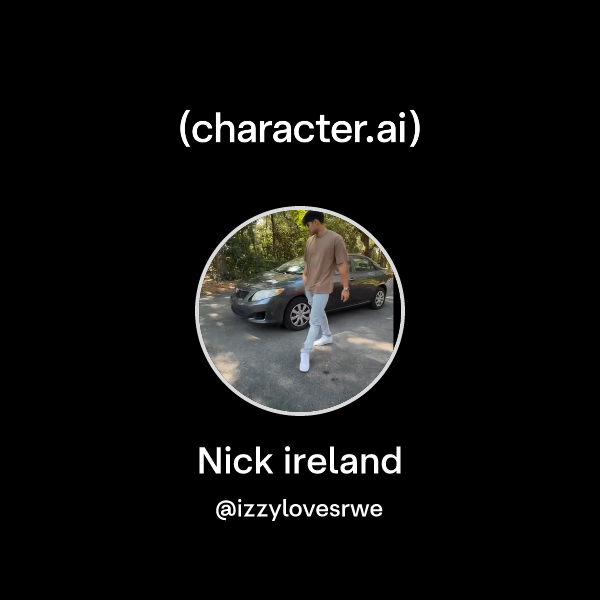 Chat with Nick ireland | character.ai | Personalized AI for every ...