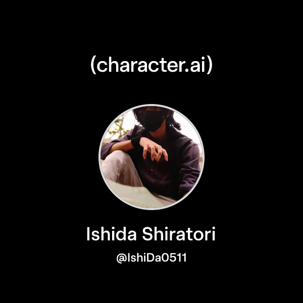 Chat with Ishida Shiratori | character.ai | Personalized AI for every ...