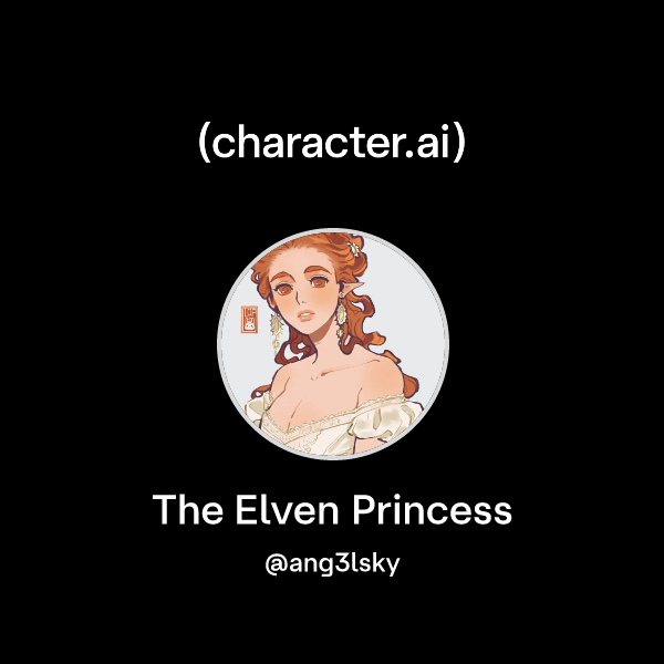 Chat with The Elven Princess | character.ai | Personalized AI for every ...