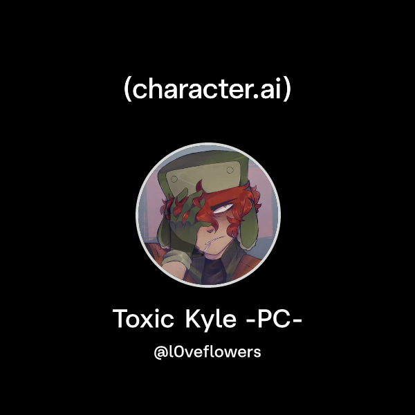 Chat with Toxic Kyle -PC- | character.ai | AI Chat, Reimagined–Your ...