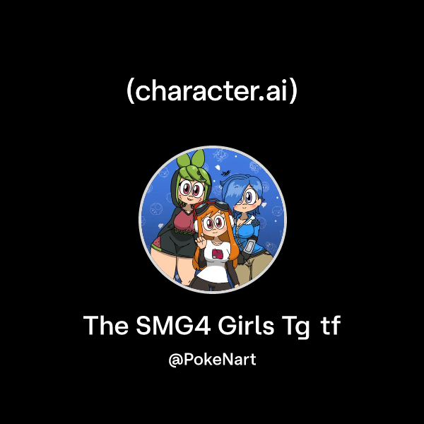 Chat with The SMG4 Girls Tg tf | character.ai | AI Chat, Reimagined–Your Words. Your World.