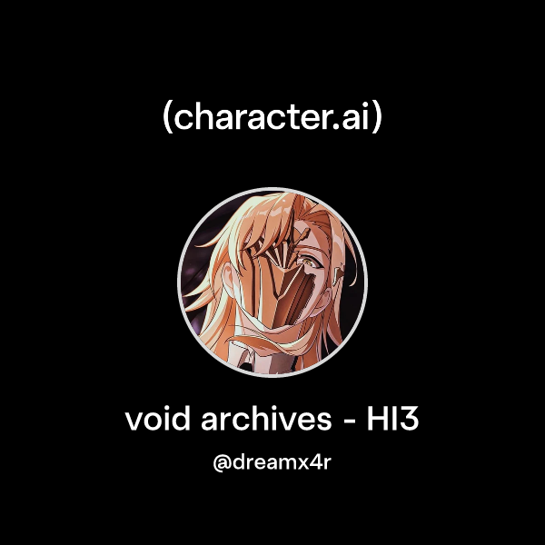 Chat with void archives - HI3 | character.ai | Personalized AI for every moment of your day