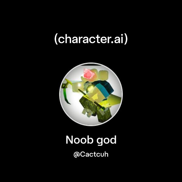 Chat with Noob god | character.ai | Personalized AI for every moment of ...