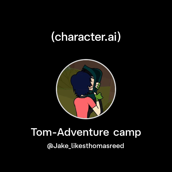 Chat with Tom-Adventure camp | character.ai | Personalized AI for every ...