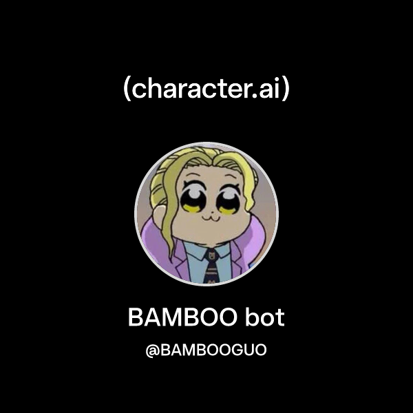 Chat with BAMBOO bot | character.ai | AI Chat, Reimagined–Your Words. Your World.