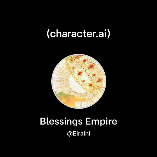 Chat with Blessings Empire | character.ai | Personalized AI for every moment of your day