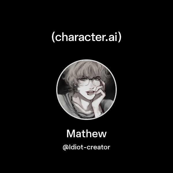 Chat with Mathew | character.ai | Personalized AI for every moment of ...