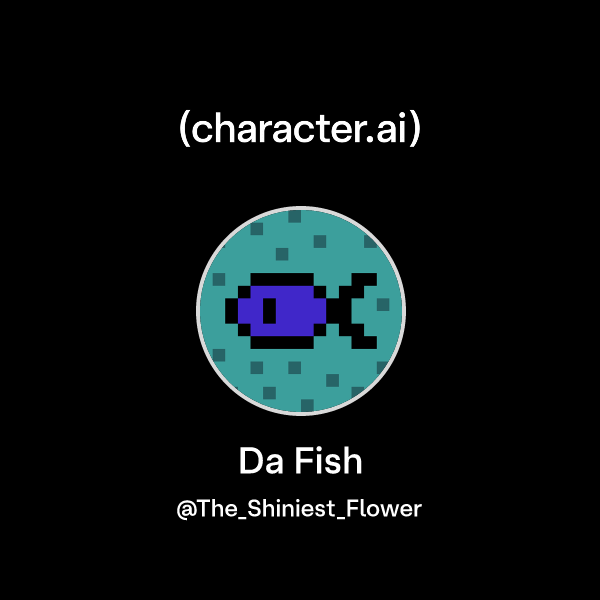 Chat with Da Fish | character.ai | Personalized AI for every moment of ...