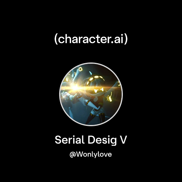 Chat with Serial Desig V | character.ai | AI Chat, Reimagined–Your ...