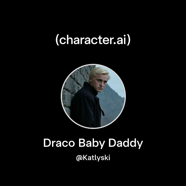 Chat with Draco Baby Daddy | character.ai | AI Chat, Reimagined–Your ...