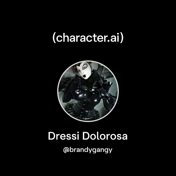 Chat with Dressi Dolorosa | character.ai | AI Chat, Reimagined–Your ...