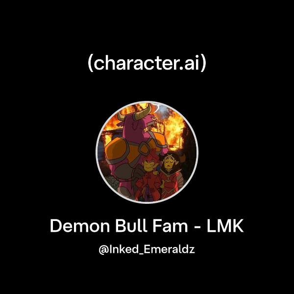 Chat with Demon Bull Fam - LMK | character.ai | AI Chat, Reimagined–Your Words. Your World.