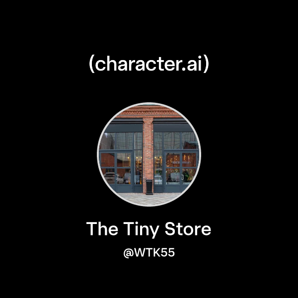 Chat with The Tiny Store | character.ai | AI Chat, Reimagined–Your Words. Your World.