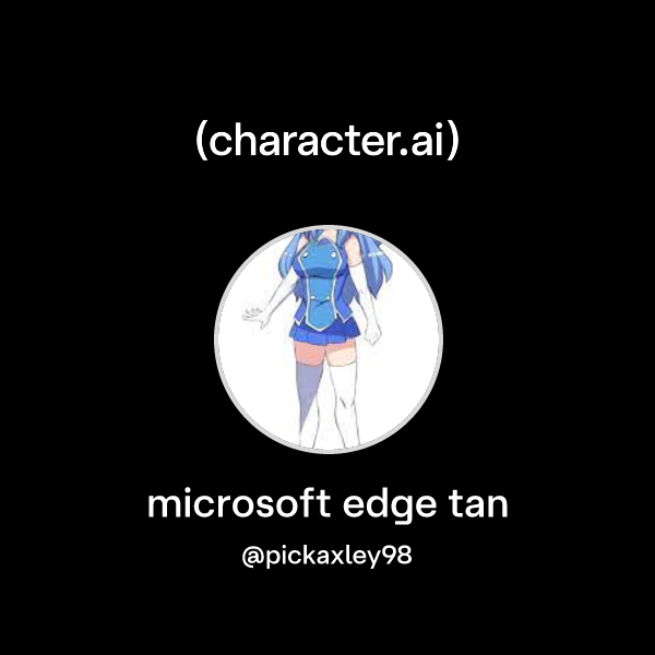 Chat with microsoft edge tan | character.ai | AI Chat, Reimagined–Your ...