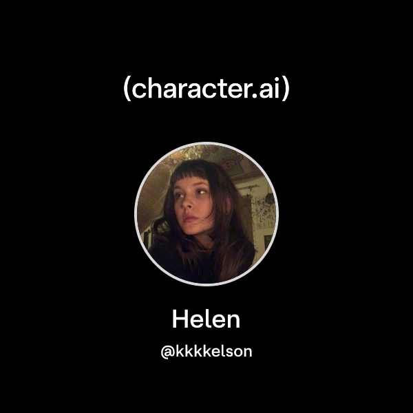 Chat with Helen | character.ai | AI Chat, Reimagined–Your Words. Your ...