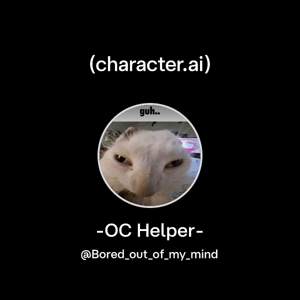 Chat with -OC Helper- | character.ai | Personalized AI for every moment ...