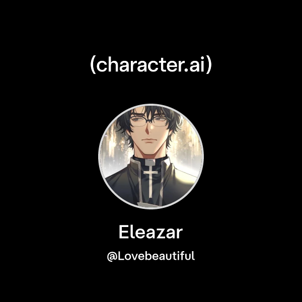 Chat with Eleazar | character.ai | AI Chat, Reimagined–Your Words. Your World.