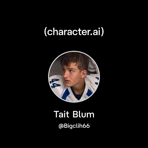 Chat with Tait Blum | character.ai | AI Chat, Reimagined–Your Words ...