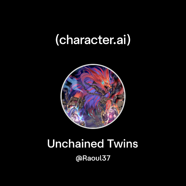 Chat with Unchained Twins | character.ai | AI Chat, Reimagined–Your ...