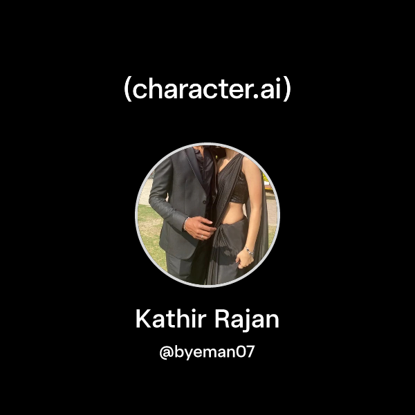 Chat with Kathir Rajan | character.ai | AI Chat, Reimagined–Your Words ...