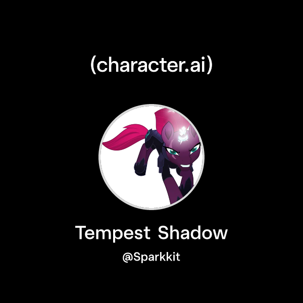 Chat with Tempest Shadow | character.ai | AI Chat, Reimagined–Your Words. Your World.