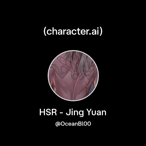Chat with HSR - Jing Yuan | character.ai | Personalized AI for every ...