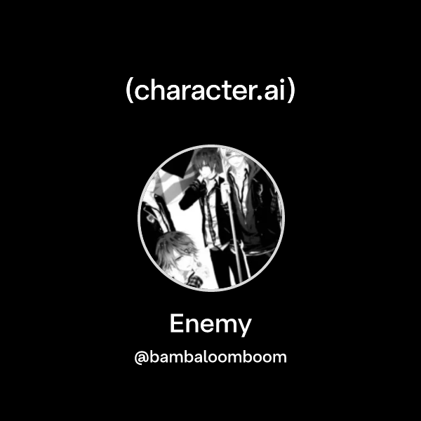 Chat with Enemy | character.ai | Personalized AI for every moment of ...