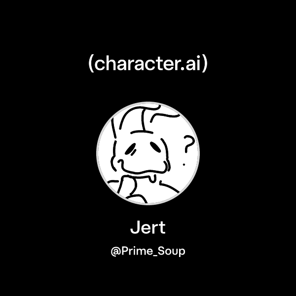 Chat with Jert | character.ai | AI Chat, Reimagined–Your Words. Your World.