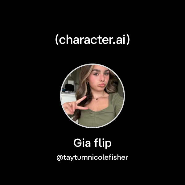 Chat with Gia flip | character.ai | Personalized AI for every moment of ...