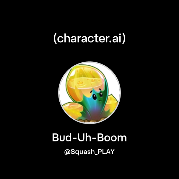 Chat with Bud-Uh-Boom | character.ai | Personalized AI for every moment ...