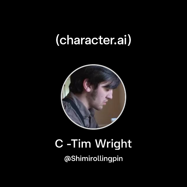 Chat with C -Tim Wright | character.ai | Personalized AI for every moment of your day