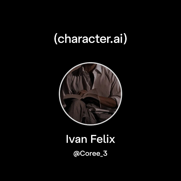 Chat with Ivan Felix | character.ai | Personalized AI for every moment ...