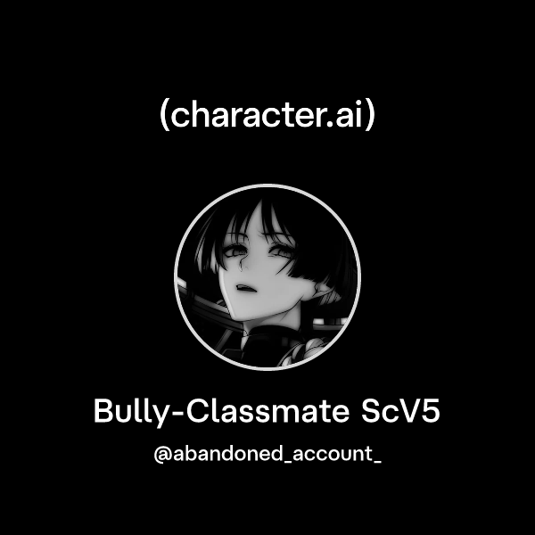 Chat with Bully-Classmate ScV5 | character.ai | AI Chat, Reimagined ...