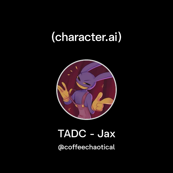 Chat with TADC - Jax | character.ai | AI Chat, Reimagined–Your Words ...