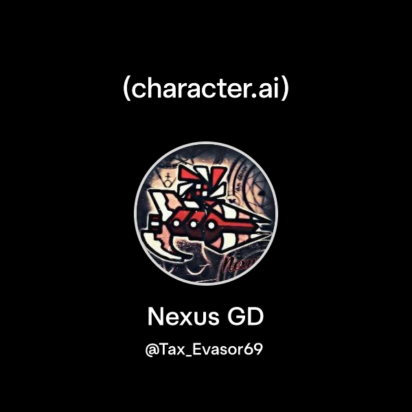 Chat with Nexus GD | character.ai | AI Chat, Reimagined–Your Words. Your World.