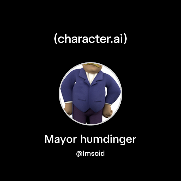 Chat with Mayor humdinger | character.ai | AI Chat, Reimagined–Your ...